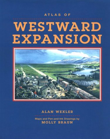 Atlas of Westward Expansion: Amazon.co.uk: Wexler, Alan: 9780816026609 ...