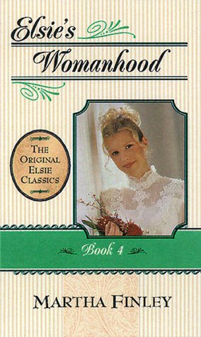 Elsie's Womanhood (The Original Elsie Classics Book 4): Finley, Martha ...
