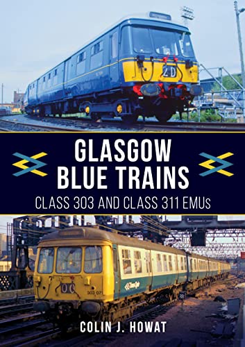 Glasgow Blue Trains: Class 303 and Class 311 EMUs eBook : Howat, Colin ...