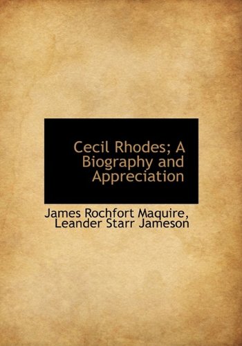 Cecil Rhodes; A Biography and Appreciation : Maquire, James Rochfort ...