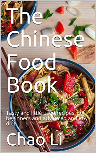 The Chinese Food Book: Tasty and little used recipes. For beginners and ...