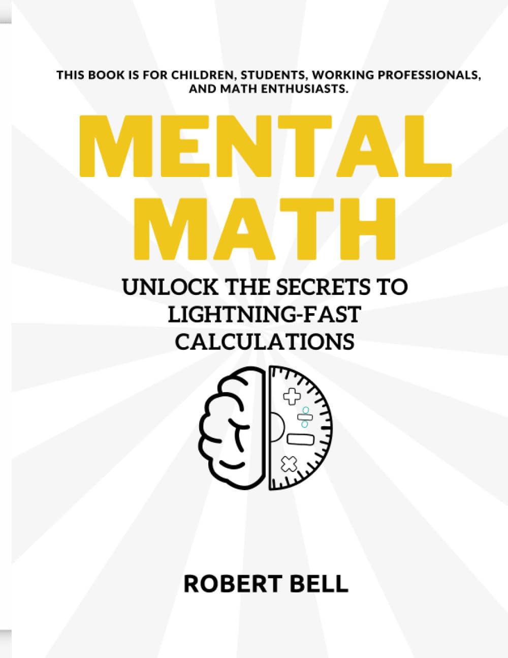 Mental Math: Discover how to calculate in a fraction of a second, learn ...