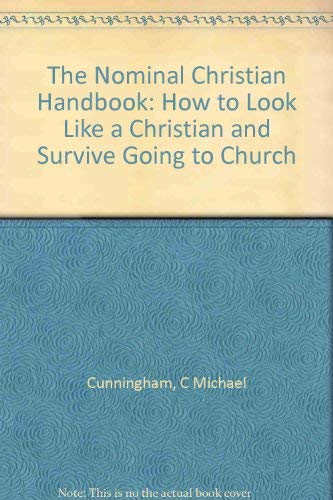 The Nominal Christian Handbook: How to Look Like a Christian and ...