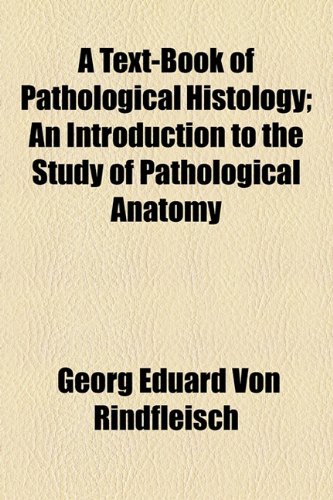A Text-Book of Pathological Histology; An Introduction to the Study of ...