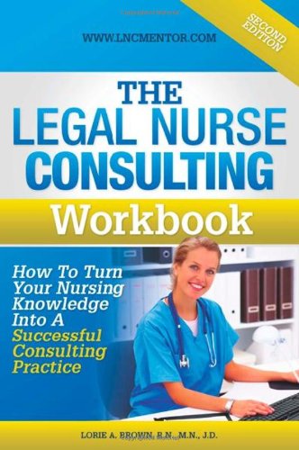 The Legal Nurse Consultant's Workbook: How to Turn Your Nursing ...