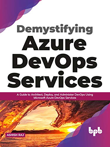 Demystifying Azure DevOps Services: A Guide to Architect, Deploy, and ...