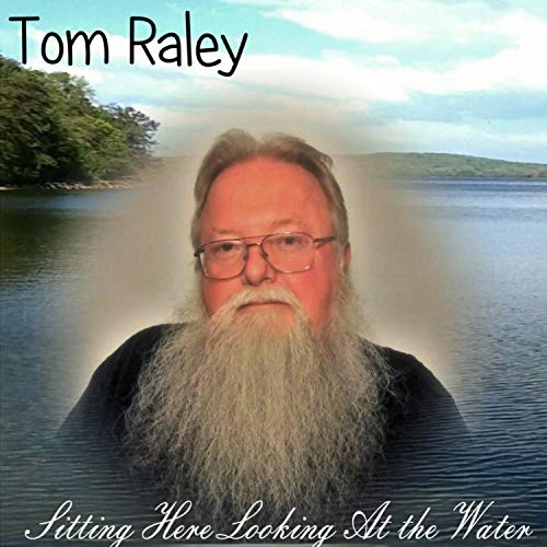 Amazon.com: Sitting Here Looking at the Water : Tom Raley: Digital Music