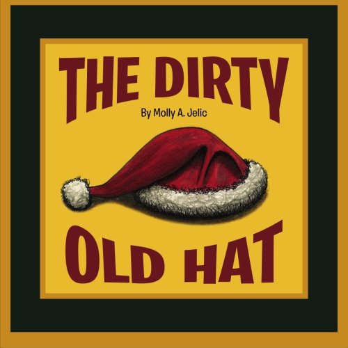 The Dirty Old Hat : Jelic, Molly A., Daigle, Kevin J.: Amazon.in: Books