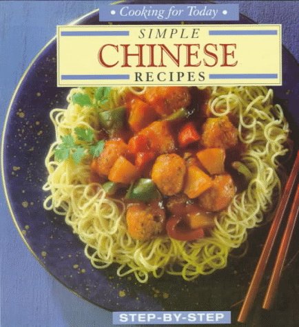 Simple Chinese Recipes (Cooking for Today Step-By-Step): Whitecap Books ...