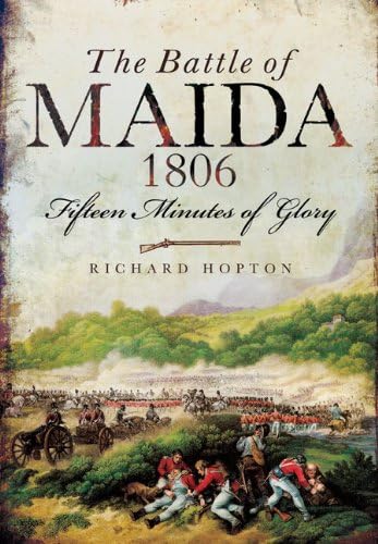 Battle of Maida 1806: Fifteen Minutes of Glory: Amazon.co.uk: Hopton ...
