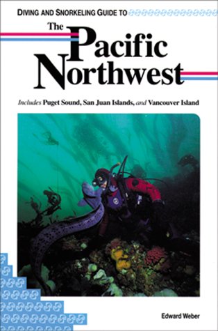 Diving and Snorkeling Guide to the Pacific Northwest: Includes Puget ...