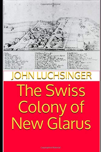 The Swiss Colony of New Glarus: Luchsinger, John: 9781973458708: Amazon ...