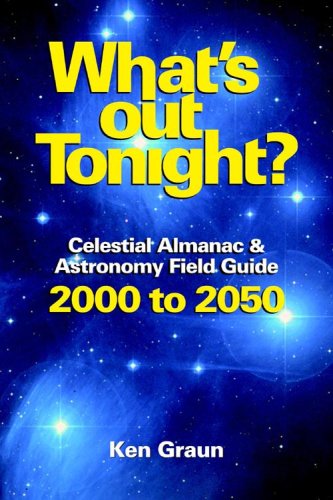 What's Out Tonight? : Celestial Almanac & Astronomy Field Guide 2000 to ...