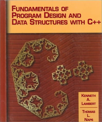 Fundamentals of Program Design and Data Structures with C++: Lambert, Kenneth, Naps, Thomas L ...