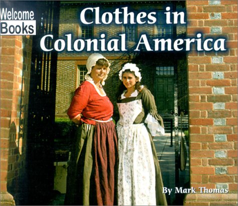 Clothes in Colonial America (Welcome Books: Colonial America): Thomas ...