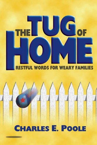 The Tug of Home: Restful Words for Weary Families: Poole, Charles E ...