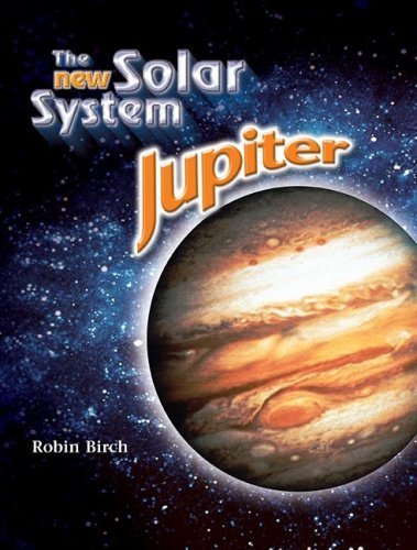 Jupiter (The New Solar System) by Birch, Robin (2008) Library Binding ...