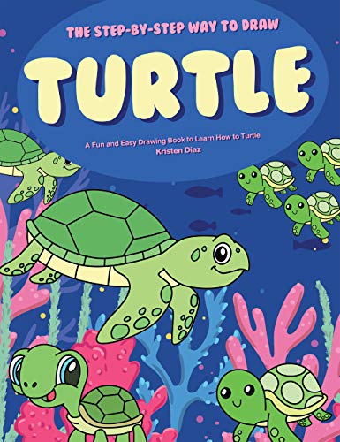 Amazon.com: The Step-by-Step Way to Draw Turtle: A Fun and Easy Drawing ...