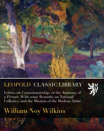 Letters on Connoisseurship, or the Anatomy of a Picture. With some ...