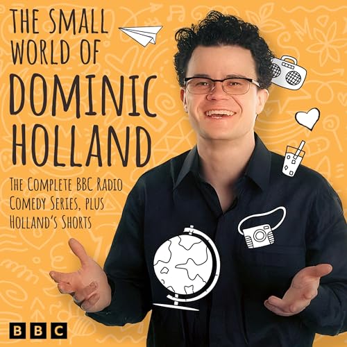 The Small World of Dominic Holland: The Complete BBC Radio Comedy ...