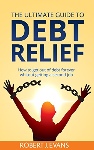 Amazon.com: The Ultimate Guide to Debt Relief: How to get out of debt ...