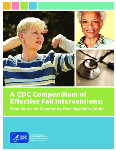 A CDC Compendium of Effective Fall Interventions: What Works for ...