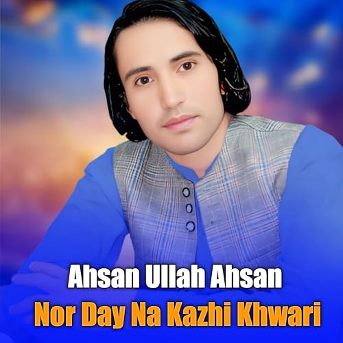 Amazon MusicでAhsan Ullah AhsanのNor Day Na Kazhi Khwariを再生する