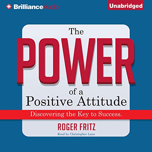 The Power of a Positive Attitude: Discovering the Key to Success ...