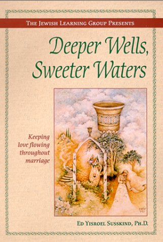 Deeper Wells, Sweeter Waters: Ed Yisroel Susskind: 9781891293252 ...