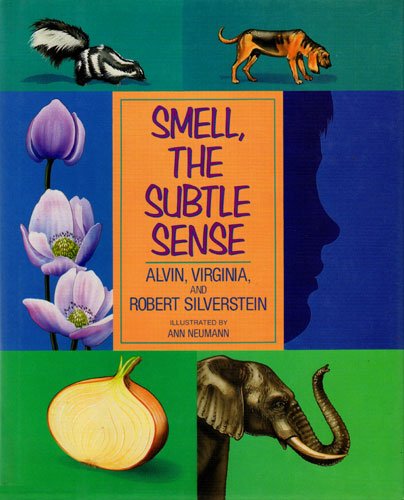 Smell, the Subtle Sense: Avin Silverstein, Virginia Silverstein, Robert ...
