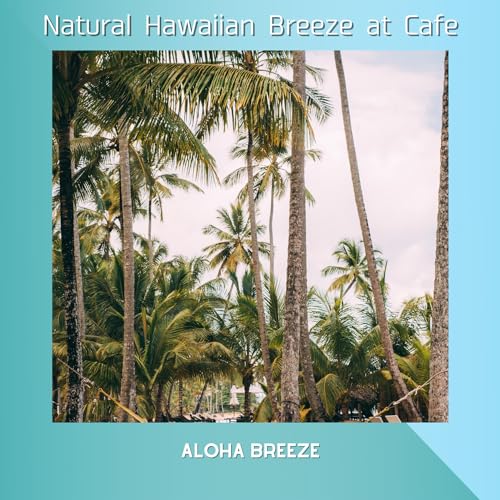 Amazon MusicでAloha BreezeのNatural Hawaiian Breeze at Cafeを再生する