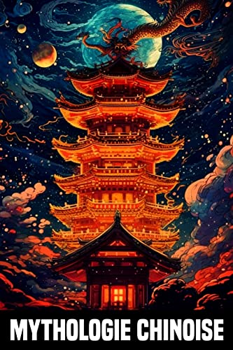 Mythologie chinoise - Les Contes et Légendes de la Chine antique: Les ...