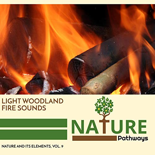 Light Woodland Fire Sounds - Nature and its Elements, Vol. 9 by VARIOUS ...