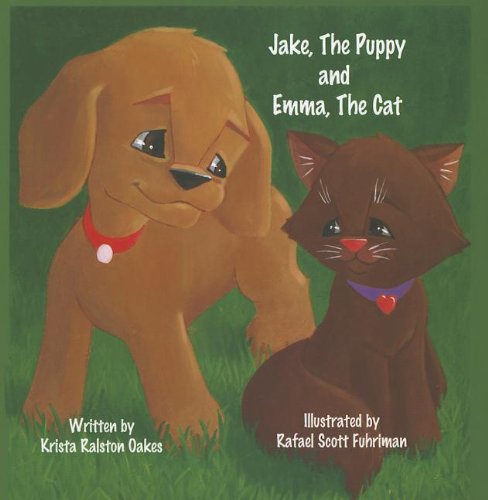 Jake, the Puppy and Emma, the Cat: Oakes, Krista Ralston, Fuhriman ...