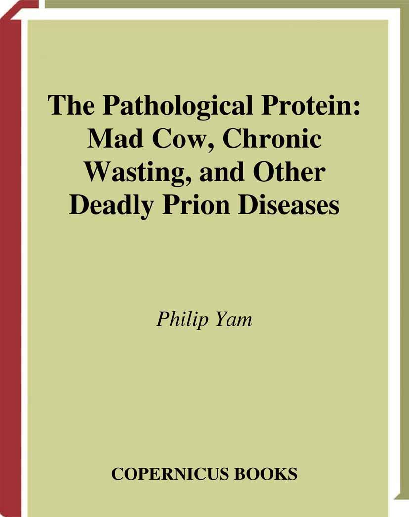 Amazon | The Pathological Protein: Mad Cow, Chronic Wasting, and Other ...