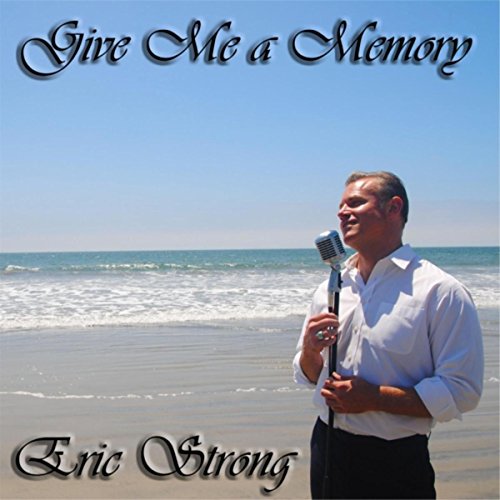 Play Give Me a Memory by Eric Strong on Amazon Music