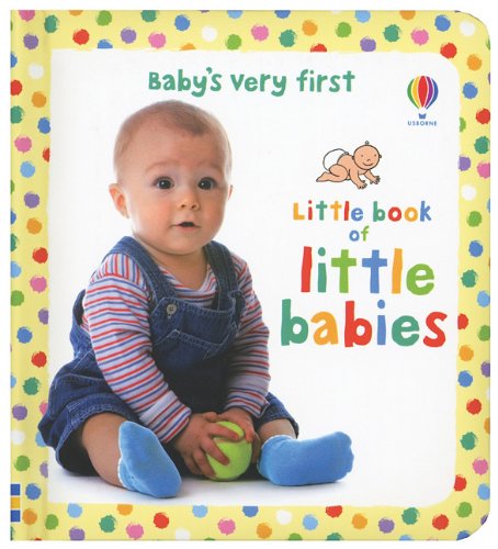 Baby's Very First Little Book of Little Babies (Baby's Very First Board ...