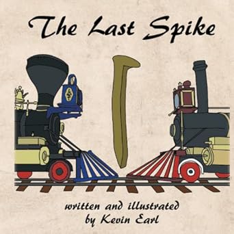 The Last Spike: Earl, Kevin, Earl, Kevin: 9781735857053: Amazon.com: Books