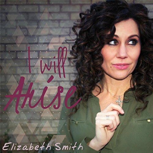 Amazon MusicでElizabeth SmithのI Will Ariseを再生する