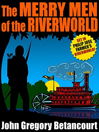 The Merry Men of the Riverworld (Philip Jose Farmer's Riverworld Book 0 ...