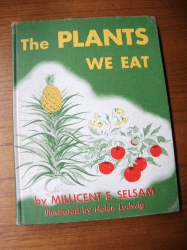 The Plants We Eat: Millicent Ellis Selsam, Helen Ludwig: Amazon.com: Books