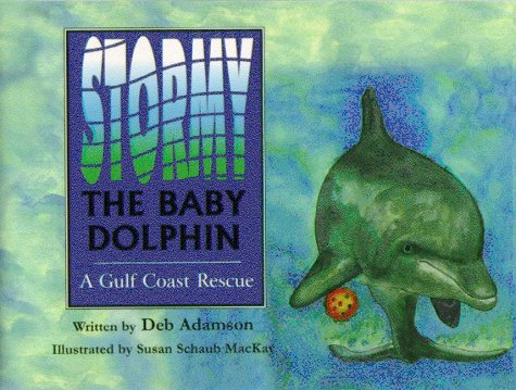 Stormy The Baby Dolphin / A Gulf Coast Rescue: Adamson, Deb, MacKay ...