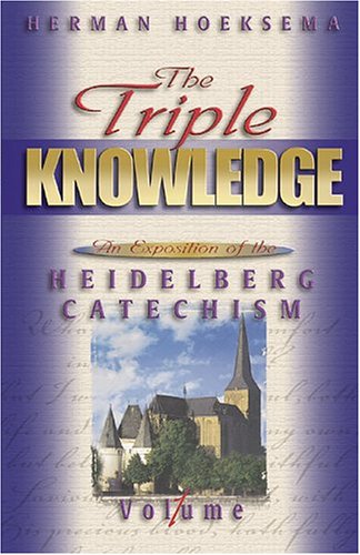 The Triple Knowledge: An Exposition of the Heidelberg Catechism (3 ...