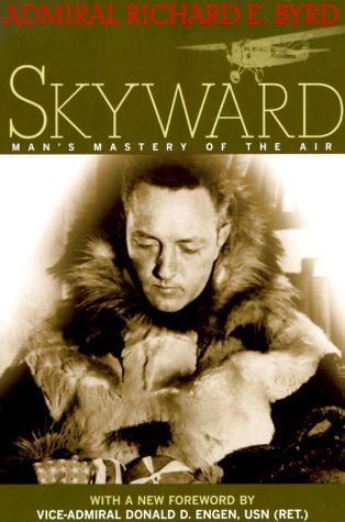 Skyward: Man's Mastery of the Air: Byrd, Richard E., Engen, Donald D ...