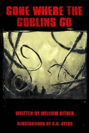 Amazon.com: Gone Where The Goblins Go eBook : Bitner, William: Kindle Store