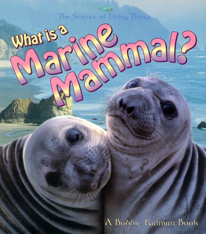 What is a Marine Mammal? (The Science of Living Things): Kalman, Bobbie ...