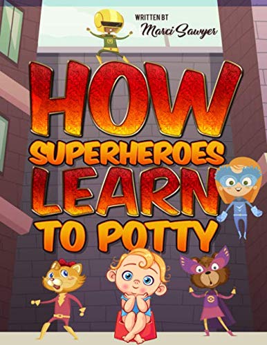 How Superheroes Learn to Potty: Sawyer, Marci: 9781089609599: Amazon ...