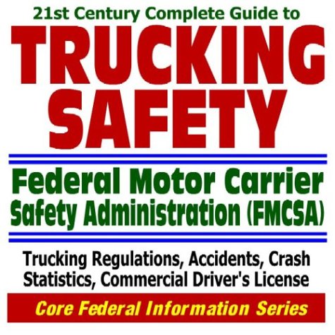 21st Century Complete Guide to Trucking Safety: Federal Motor Carrier ...