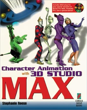 Character Animation with 3D Studio MAX: Everything You Need to Know to ...