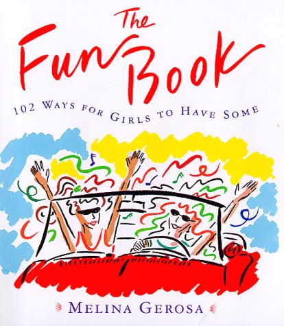 The FUN BOOK: 102 WAYS FOR GIRLS TO HAVE SOME: Gerosa, Melina ...